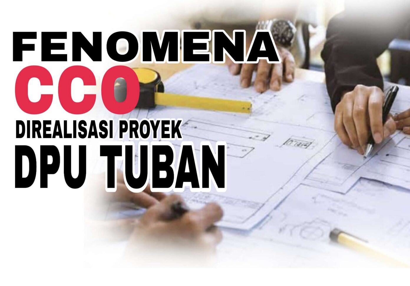 Proses CCO di Dinas Pekerjaan Umum Sumber Daya Air (DPU SDA), Merugikan ...